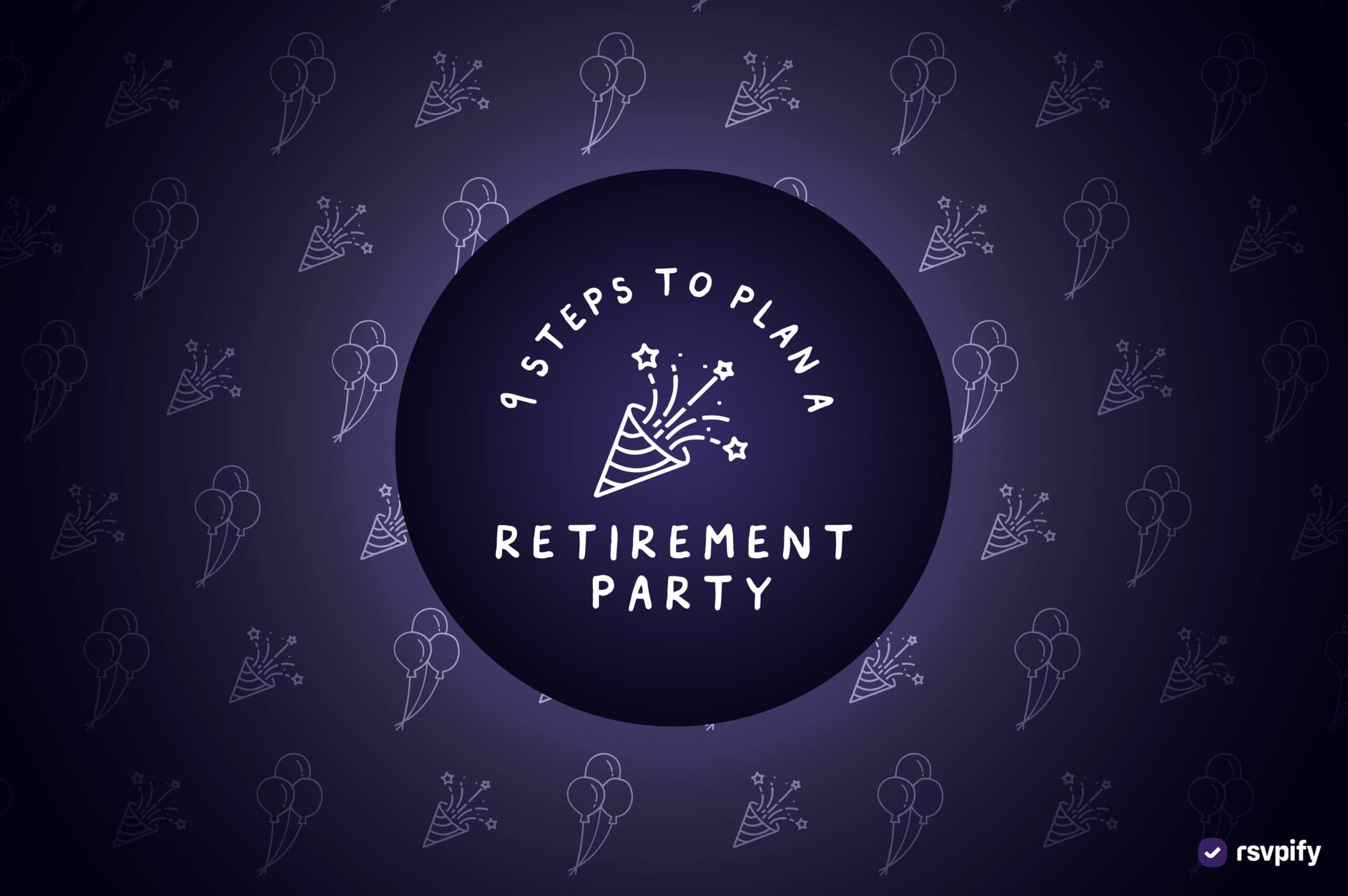 How To Plan A Retirement Party In Nine Steps RSVPify